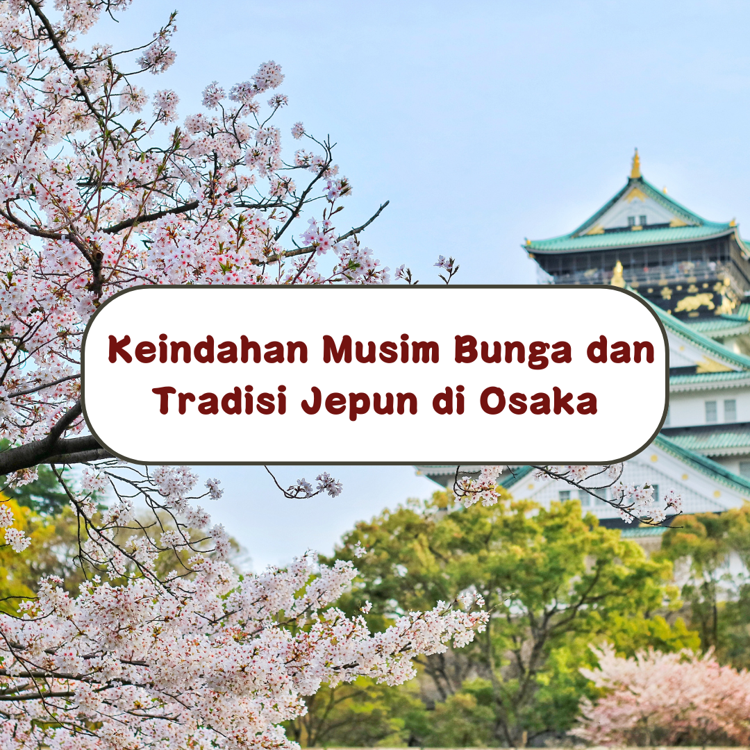 Festival Sakura di Osaka : Keindahan Musim Bunga dan Tradisi Jepun ...